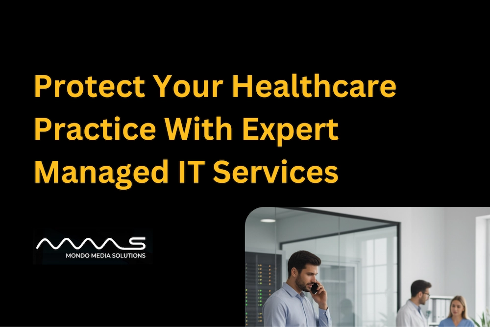 Protect Your Healthcare Practice with Expert Managed IT Services - Mondo Media Solutions